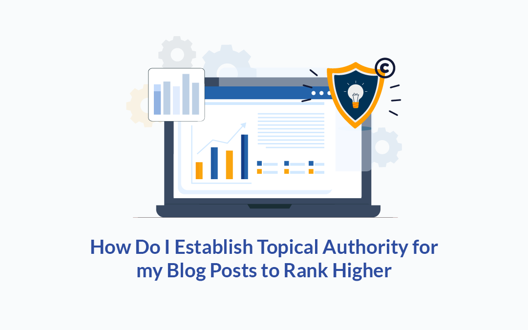 How Do I Establish Topical Authority for my Blog Posts to Rank Higher ...